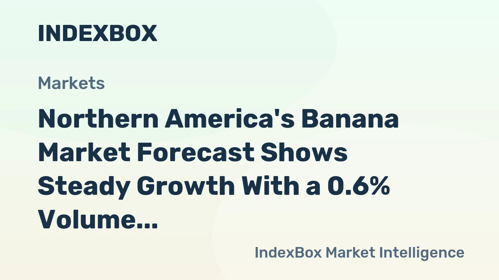 Northern America's Banana Market Forecast Shows Steady Growth With a 0.6% Volume CAGR