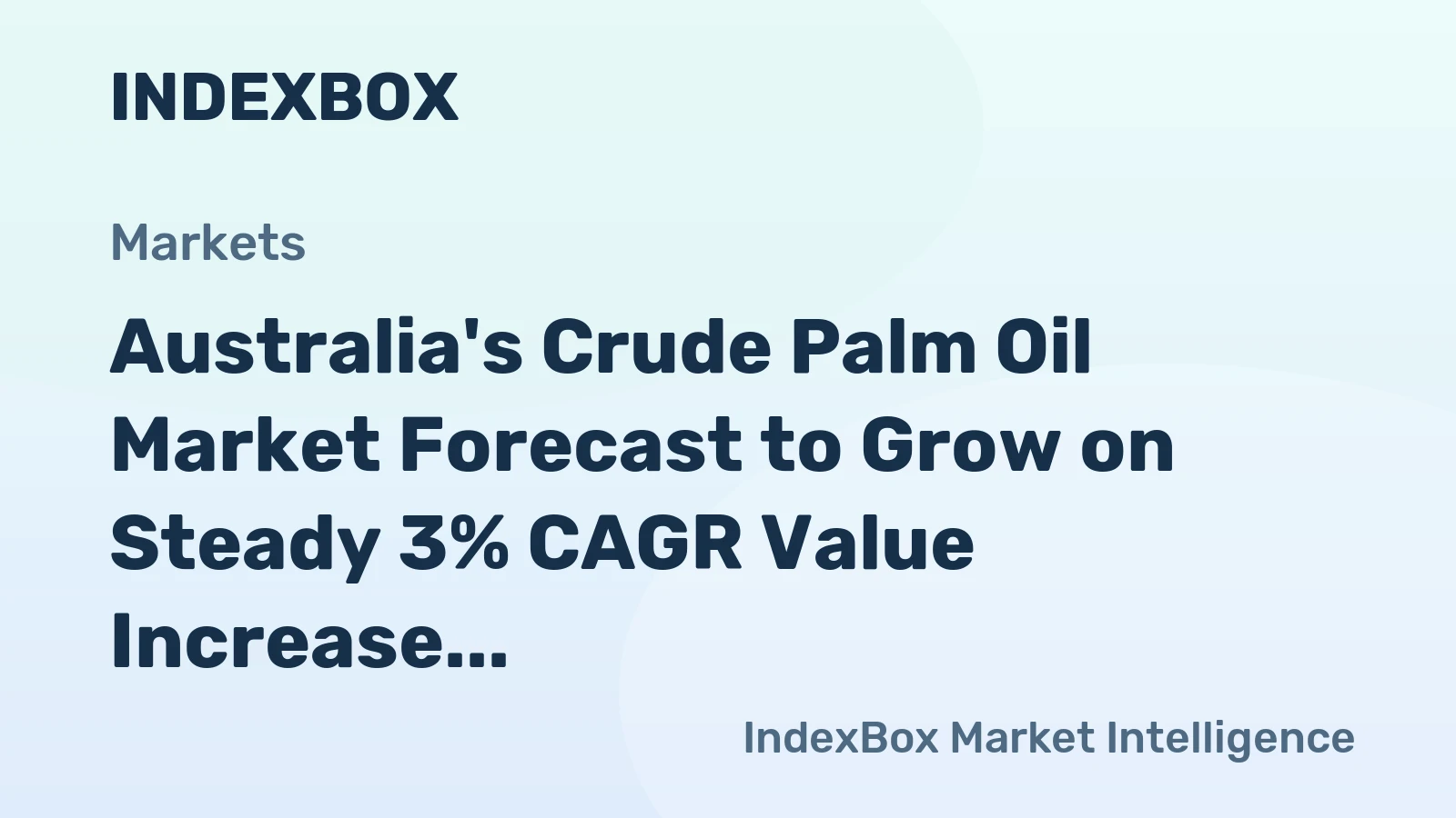 Australia's Crude Palm Oil Market Forecast to Grow on Steady 3% CAGR Value Increase