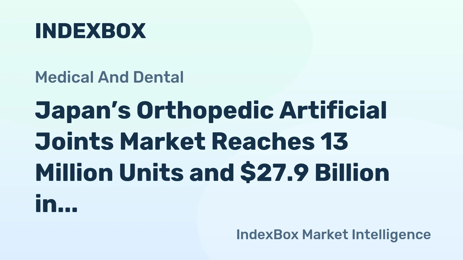 Japan’s Orthopedic Artificial Joints Market Reaches 13 Million Units and $27.9 Billion in Value