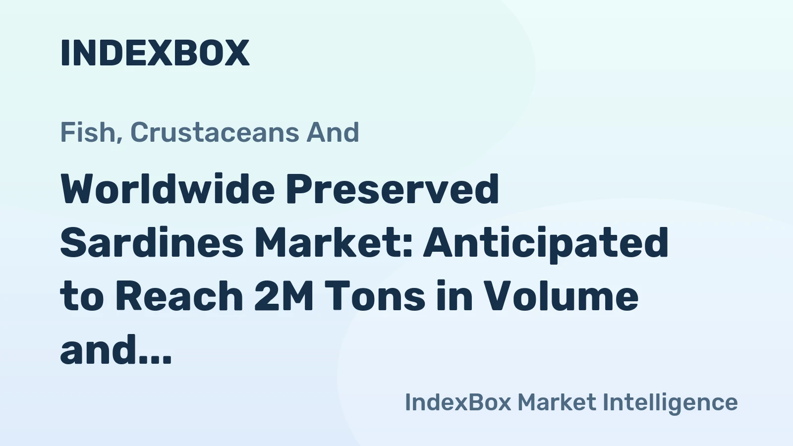 Worldwide Preserved Sardines Market: Anticipated to Reach 2M Tons in Volume and $7.4B in Value by 2030