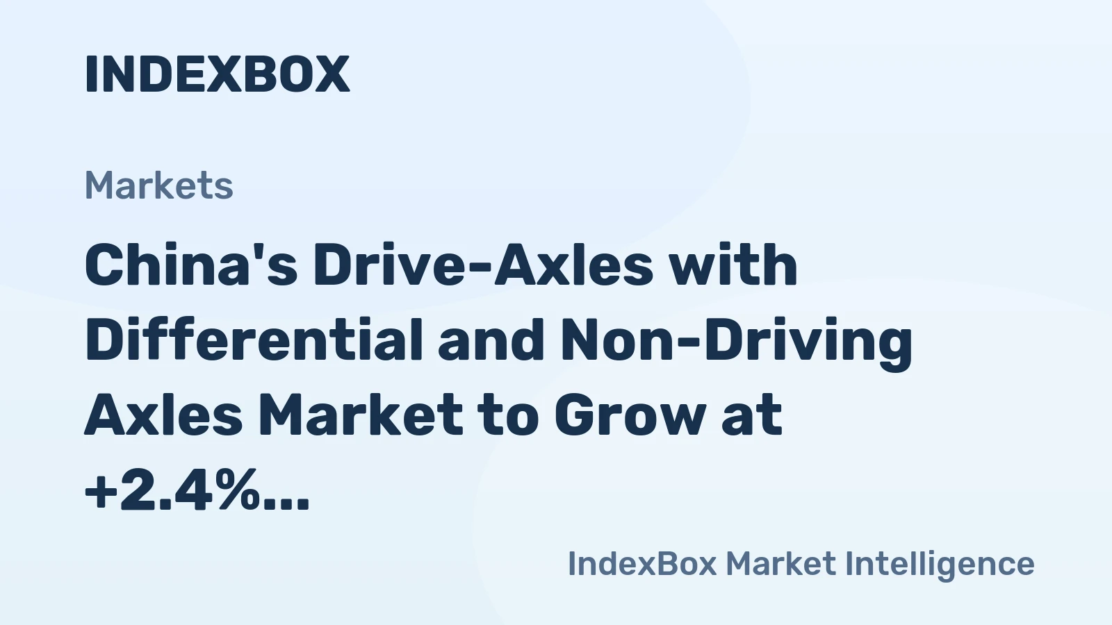China's Drive-Axles with Differential and Non-Driving Axles Market to Grow at +2.4% CAGR Over Next Decade
