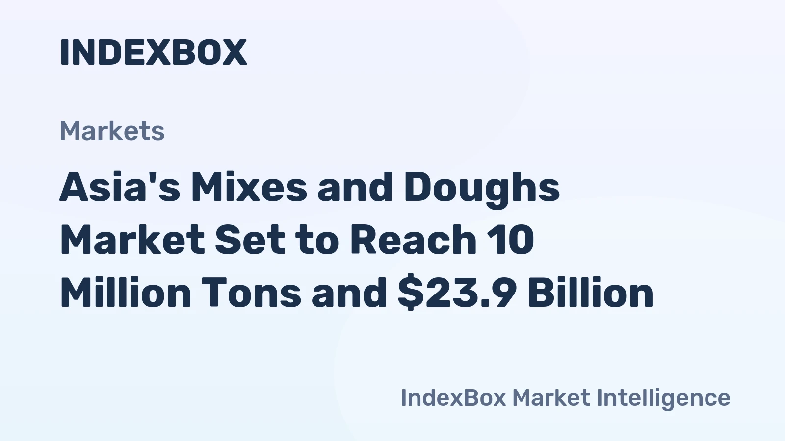 Asia's Mixes and Doughs Market Set to Reach 10 Million Tons and $23.9 Billion