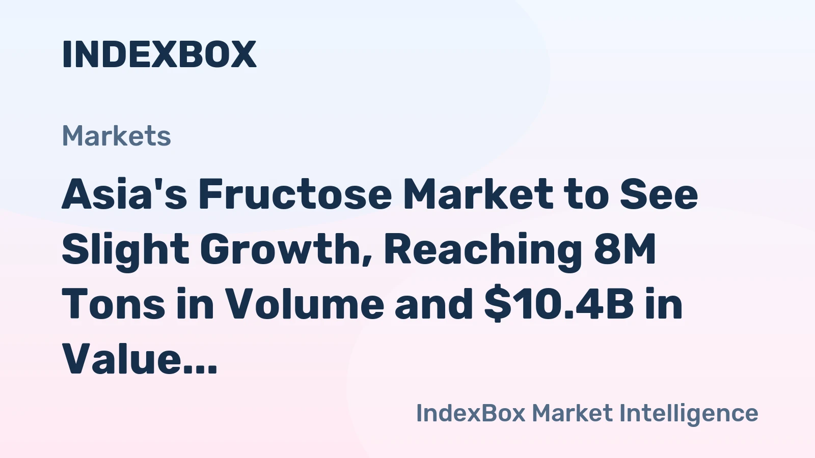 Asia's Fructose Market to See Slight Growth, Reaching 8M Tons in Volume and $10.4B in Value by 2035