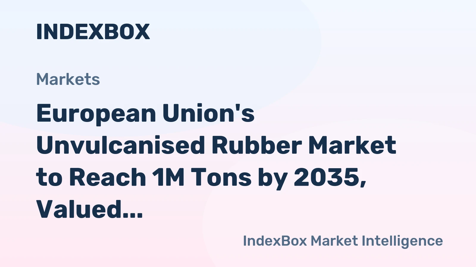 European Union's Unvulcanised Rubber Market to Reach 1M Tons by 2035, Valued at $4.2B