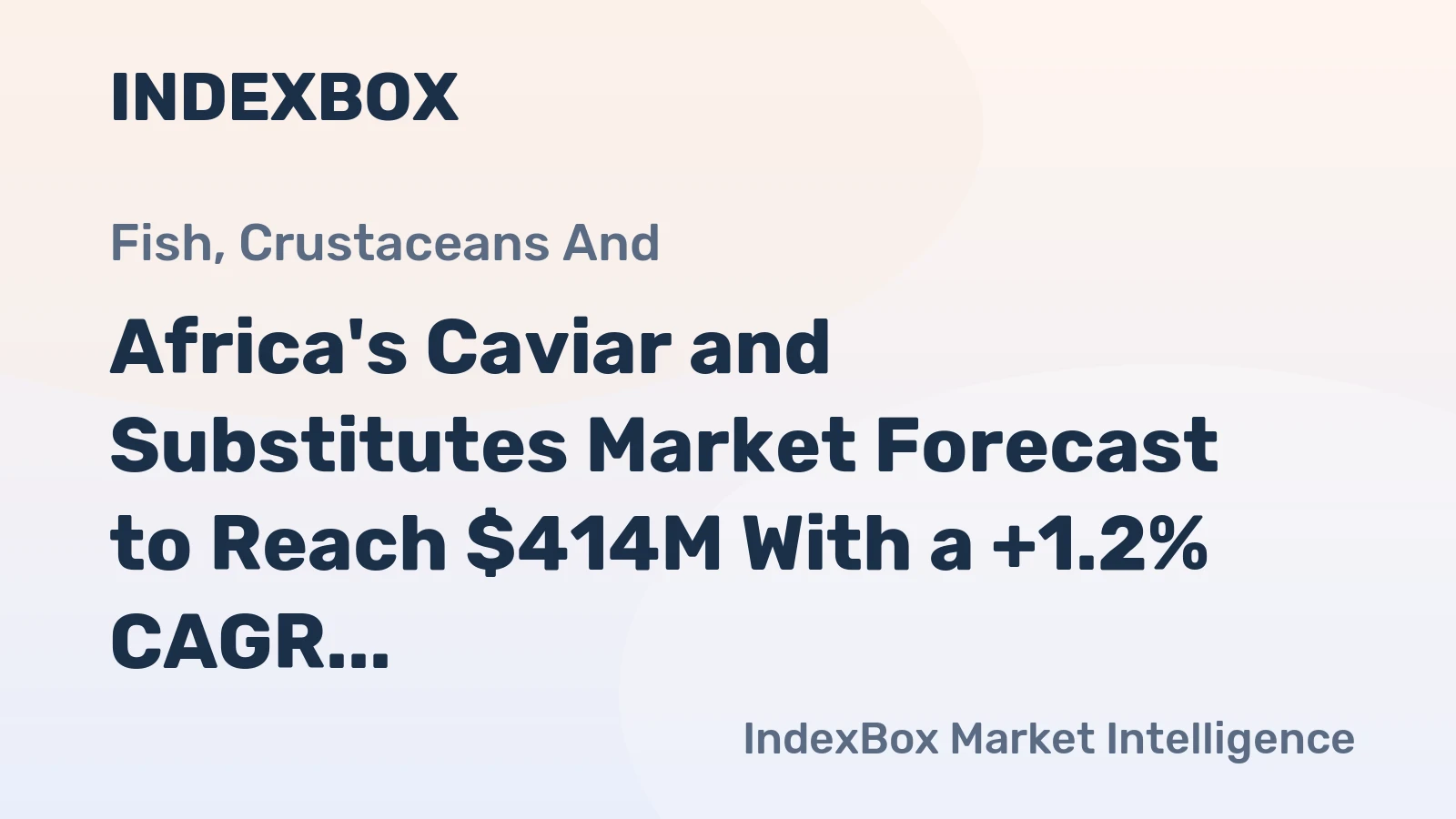 Africa's Caviar and Substitutes Market Forecast to Reach $414M With a +1.2% CAGR Through 2035