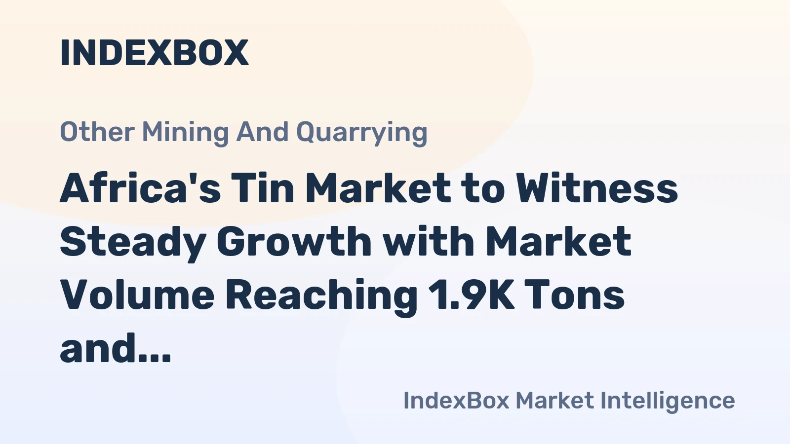 Africa's Tin Market to Witness Steady Growth with Market Volume Reaching 1.9K Tons and Market Value Surpassing $58M by 2035
