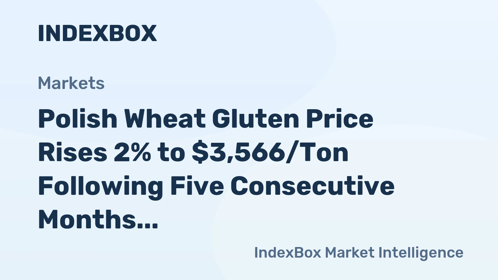 Polish Wheat Gluten Price Rises 2% to $3,566/Ton Following Five Consecutive Months of Growth