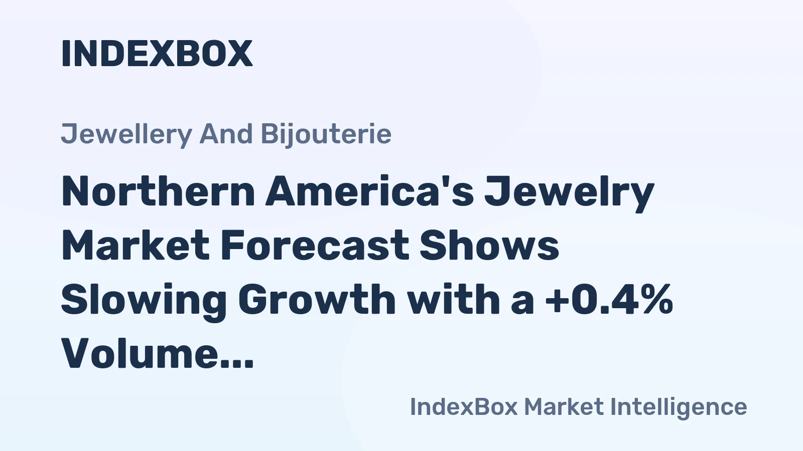 Northern America's Jewelry Market Forecast Shows Slowing Growth with a +0.4% Volume CAGR