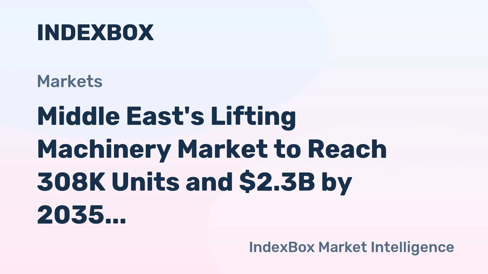 Middle East's Lifting Machinery Market to Reach 308K Units and $2.3B by 2035