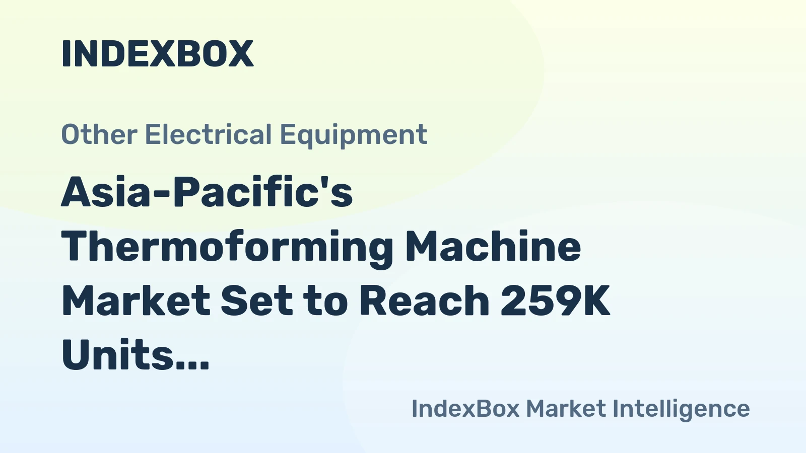 Asia-Pacific's Thermoforming Machine Market Set to Reach 259K Units and $7.8B by 2035