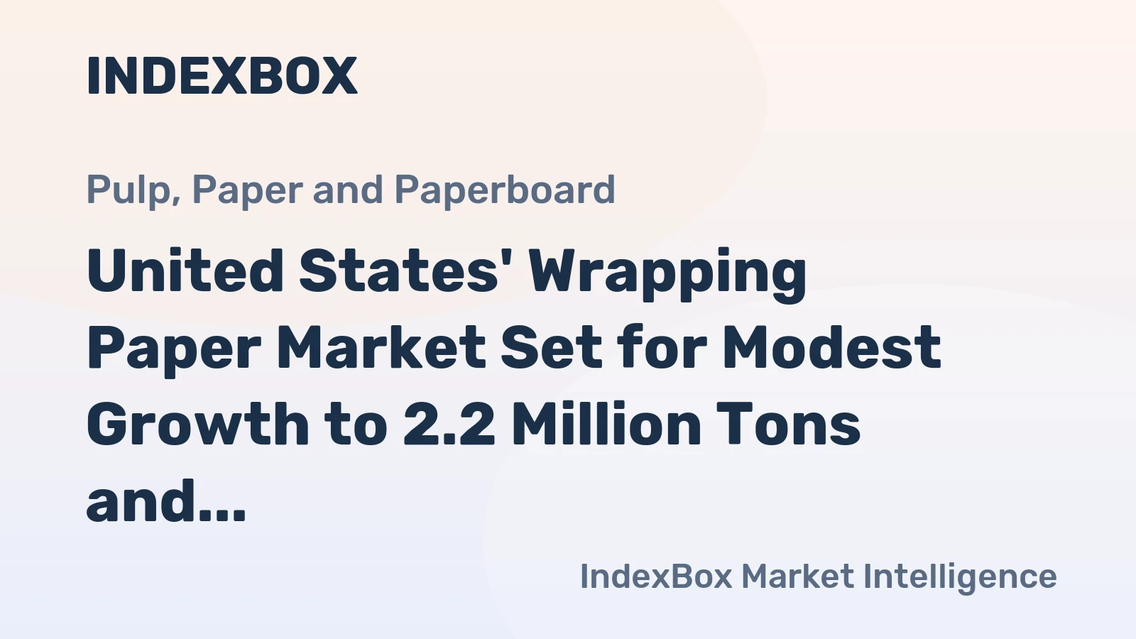 United States' Wrapping Paper Market Set for Modest Growth to 2.2 Million Tons and $3.4 Billion Value