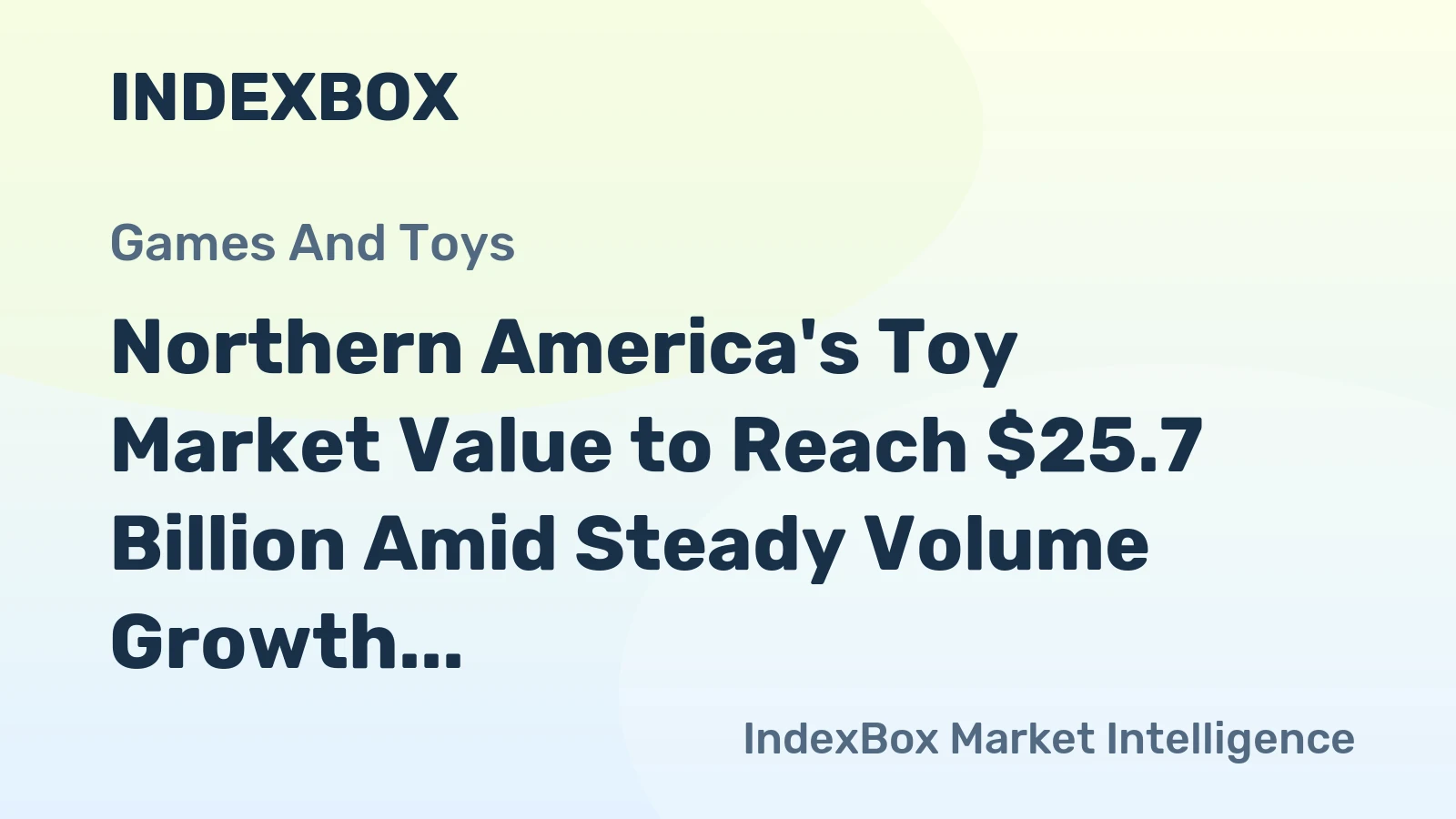 Northern America's Toy Market Value to Reach $25.7 Billion Amid Steady Volume Growth