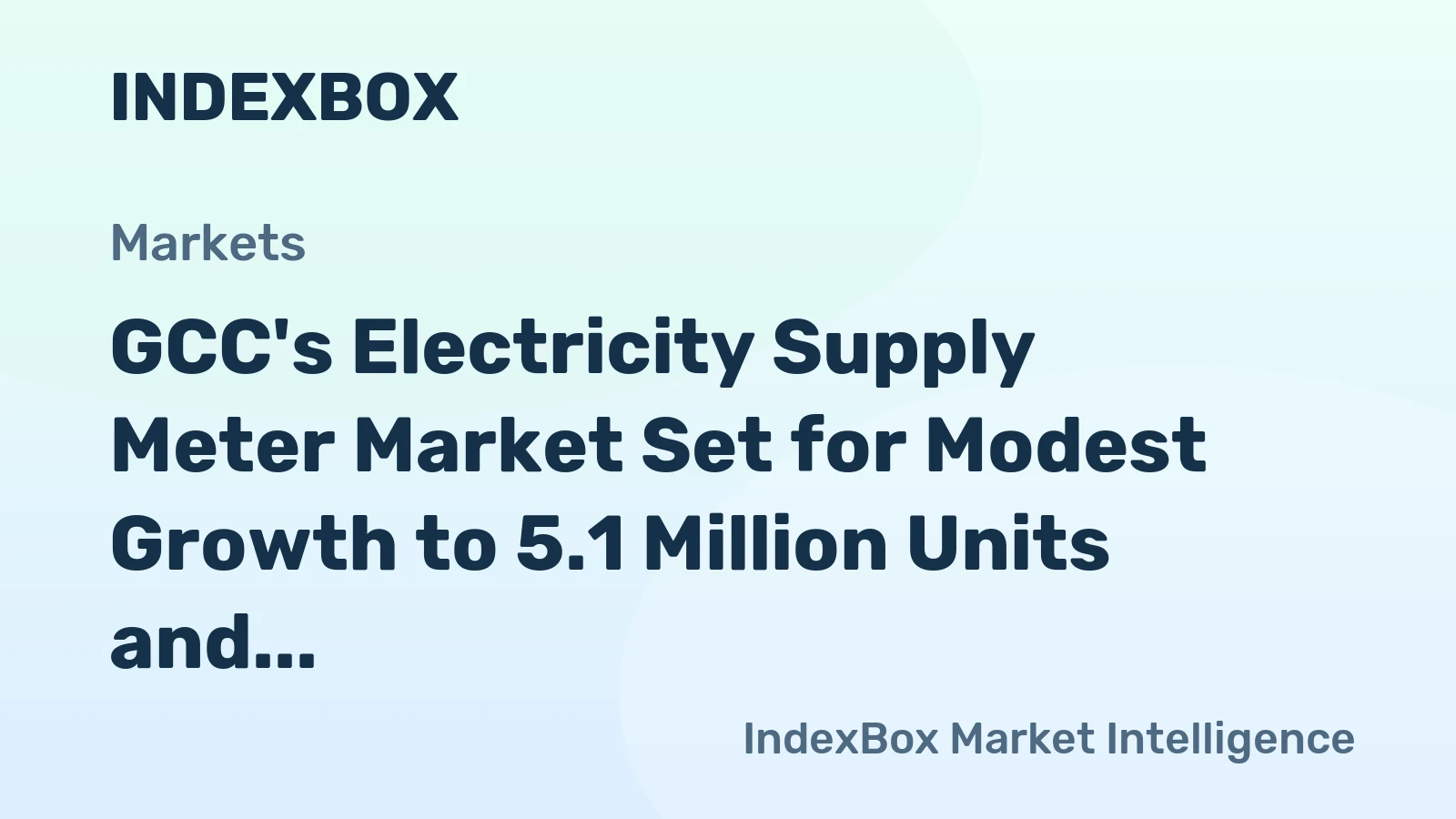 GCC's Electricity Supply Meter Market Set for Modest Growth to 5.1 Million Units and $191 Million