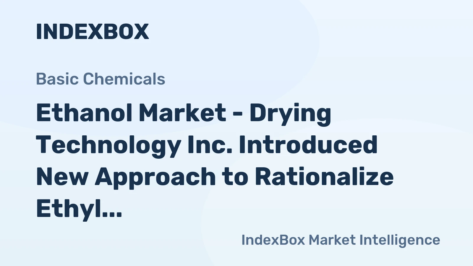 Ethanol Market - Drying Technology Inc. Introduced New Approach to Rationalize Ethyl Alcohol Production