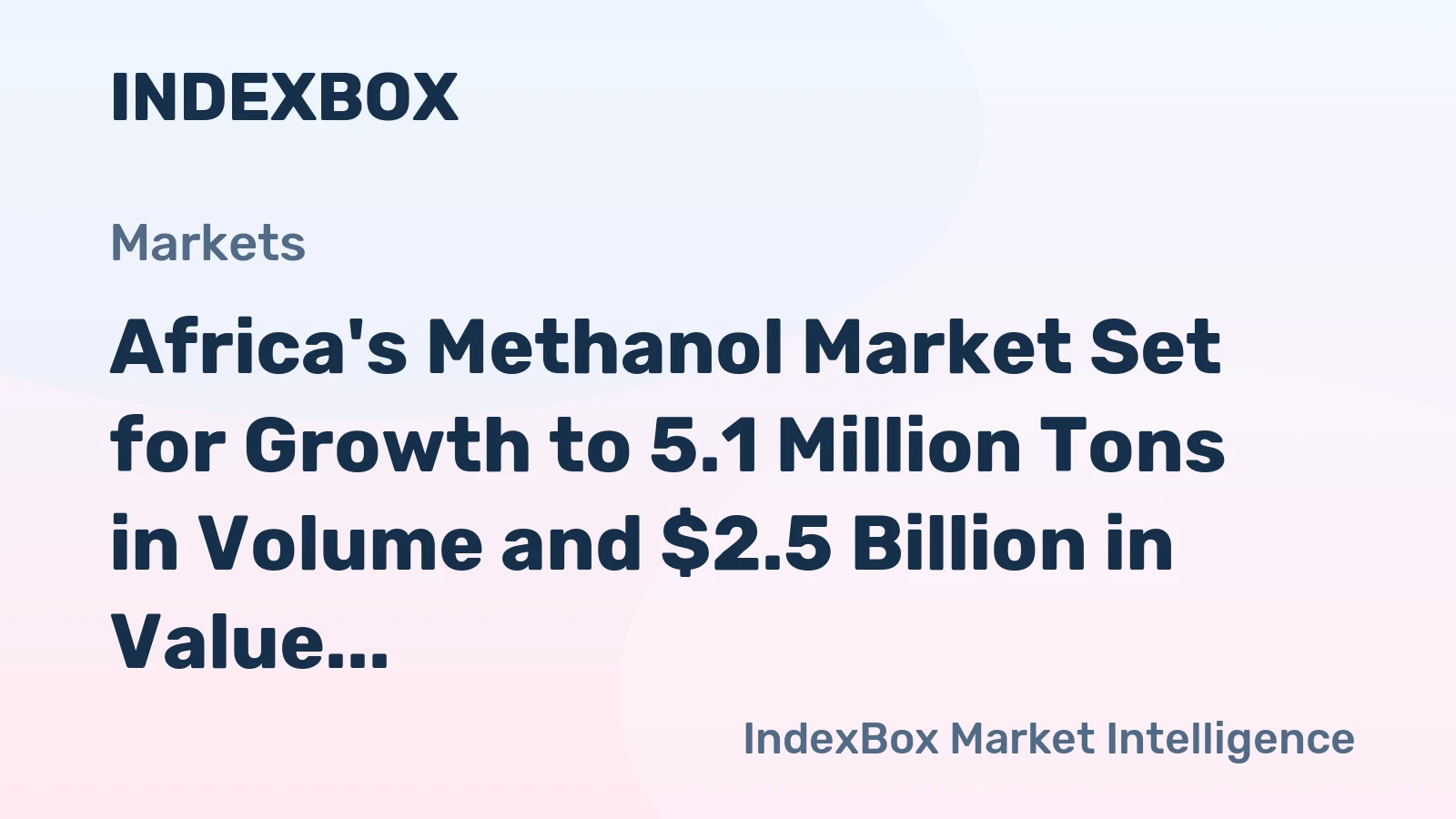 Africa's Methanol Market Set for Growth to 5.1 Million Tons in Volume and $2.5 Billion in Value