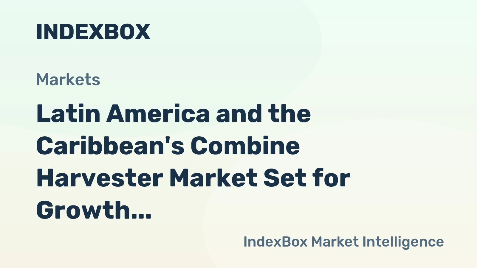 Latin America and the Caribbean's Combine Harvester Market Set for Growth to 17K Units and $2B