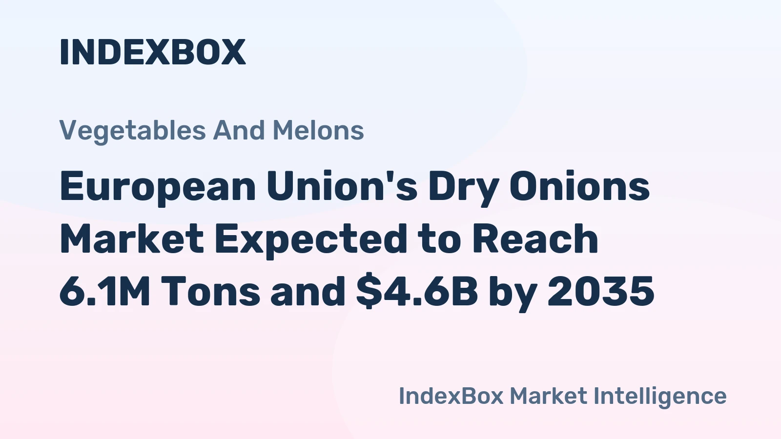 European Union's Dry Onions Market Expected to Reach 6.1M Tons and $4.6B by 2035