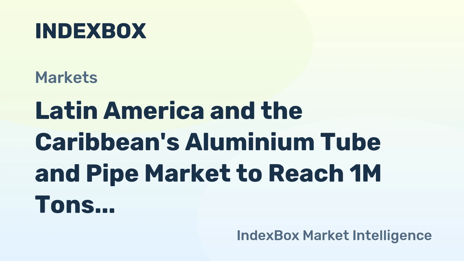 Latin America and the Caribbean's Aluminium Tube and Pipe Market to Reach 1M Tons and $9.6B by 2035