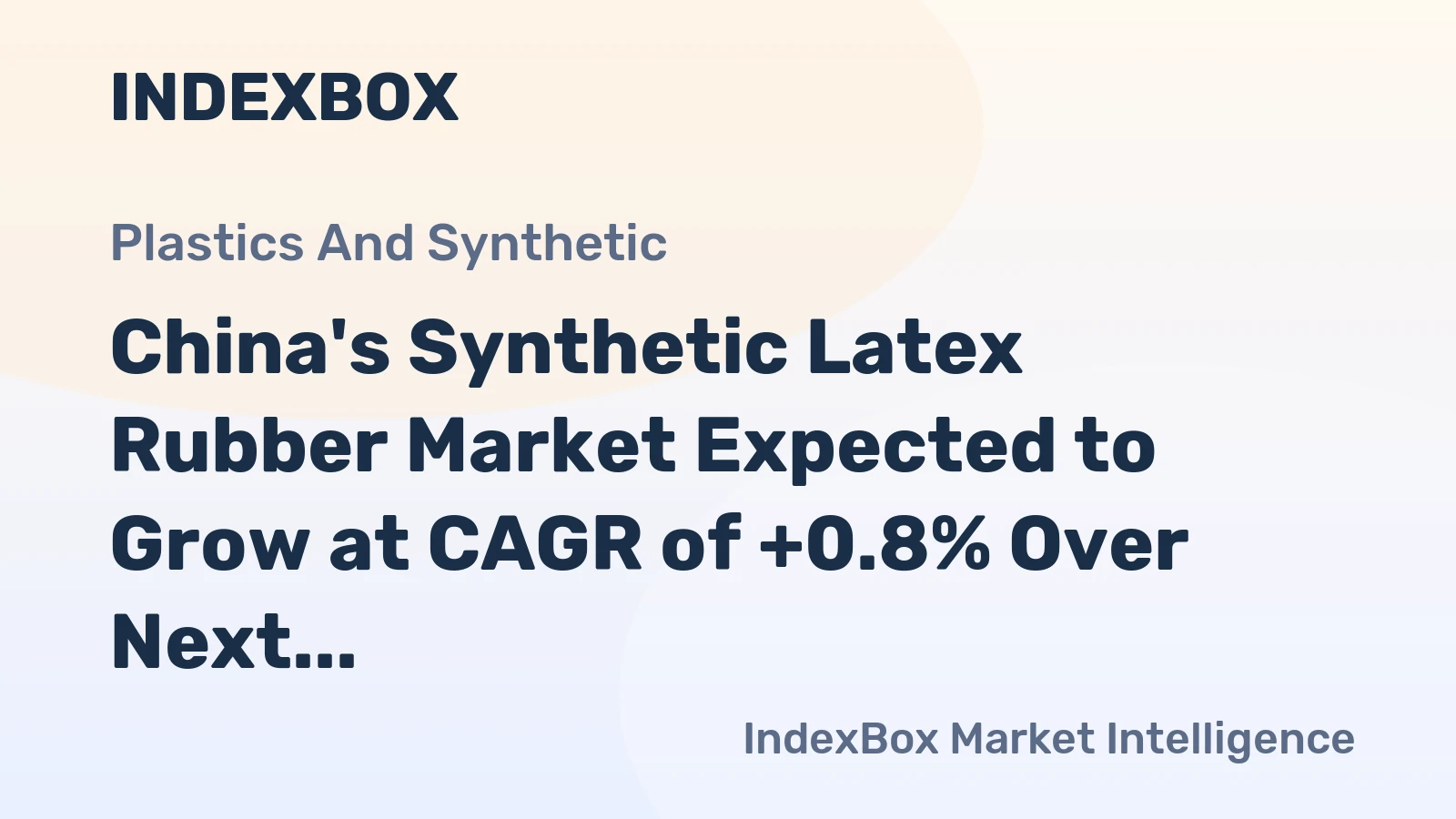 China's Synthetic Latex Rubber Market Expected to Grow at CAGR of +0.8% Over Next Decade