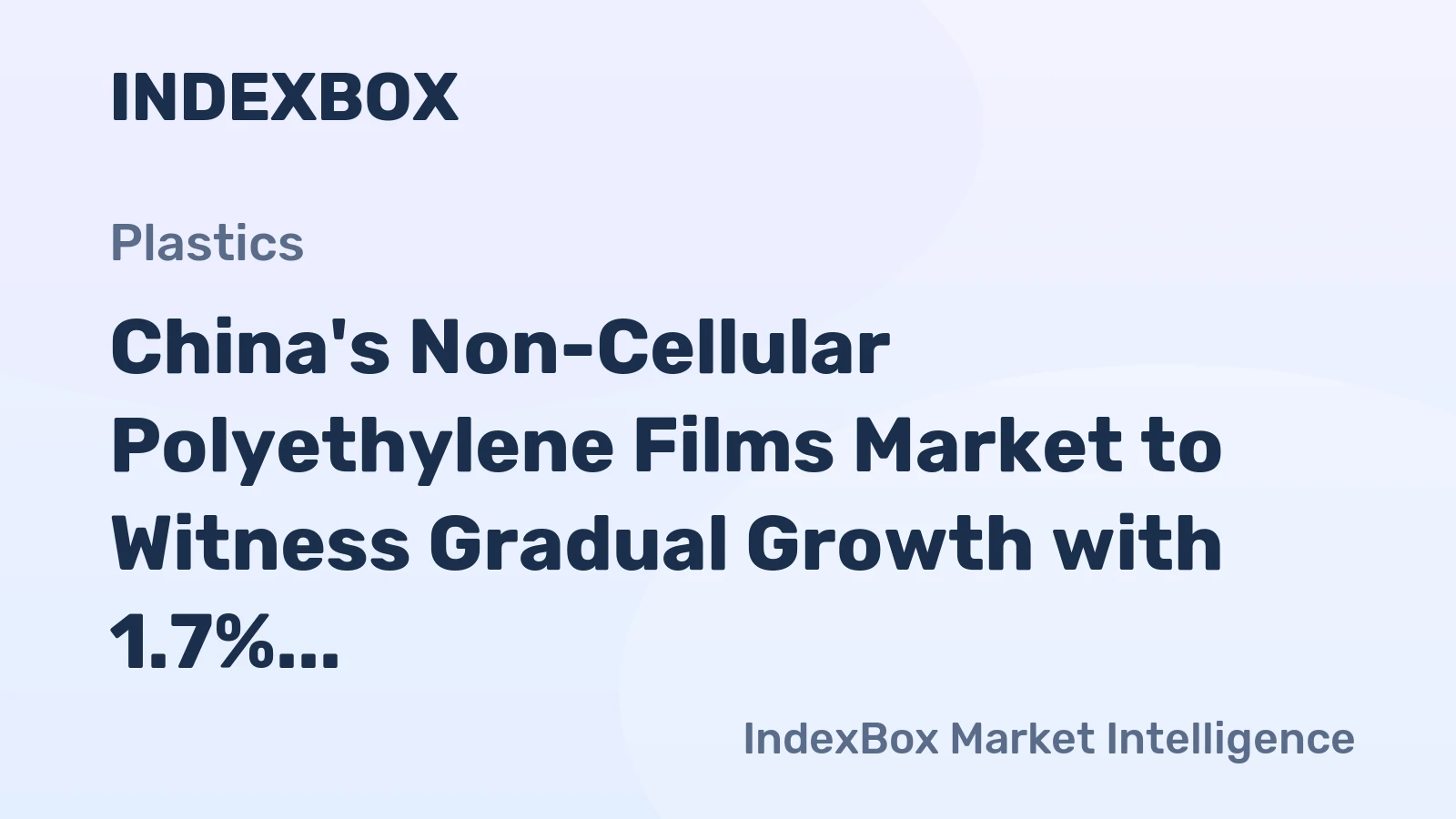 China's Non-Cellular Polyethylene Films Market to Witness Gradual Growth with 1.7% CAGR