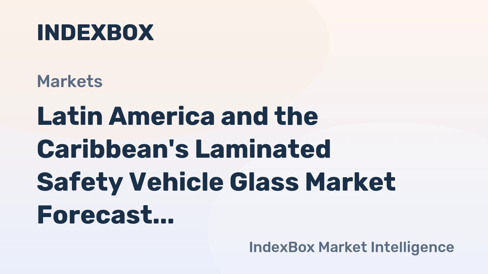Latin America and the Caribbean's Laminated Safety Vehicle Glass Market Forecast Shows Modest Growth With a 1.4% CAGR