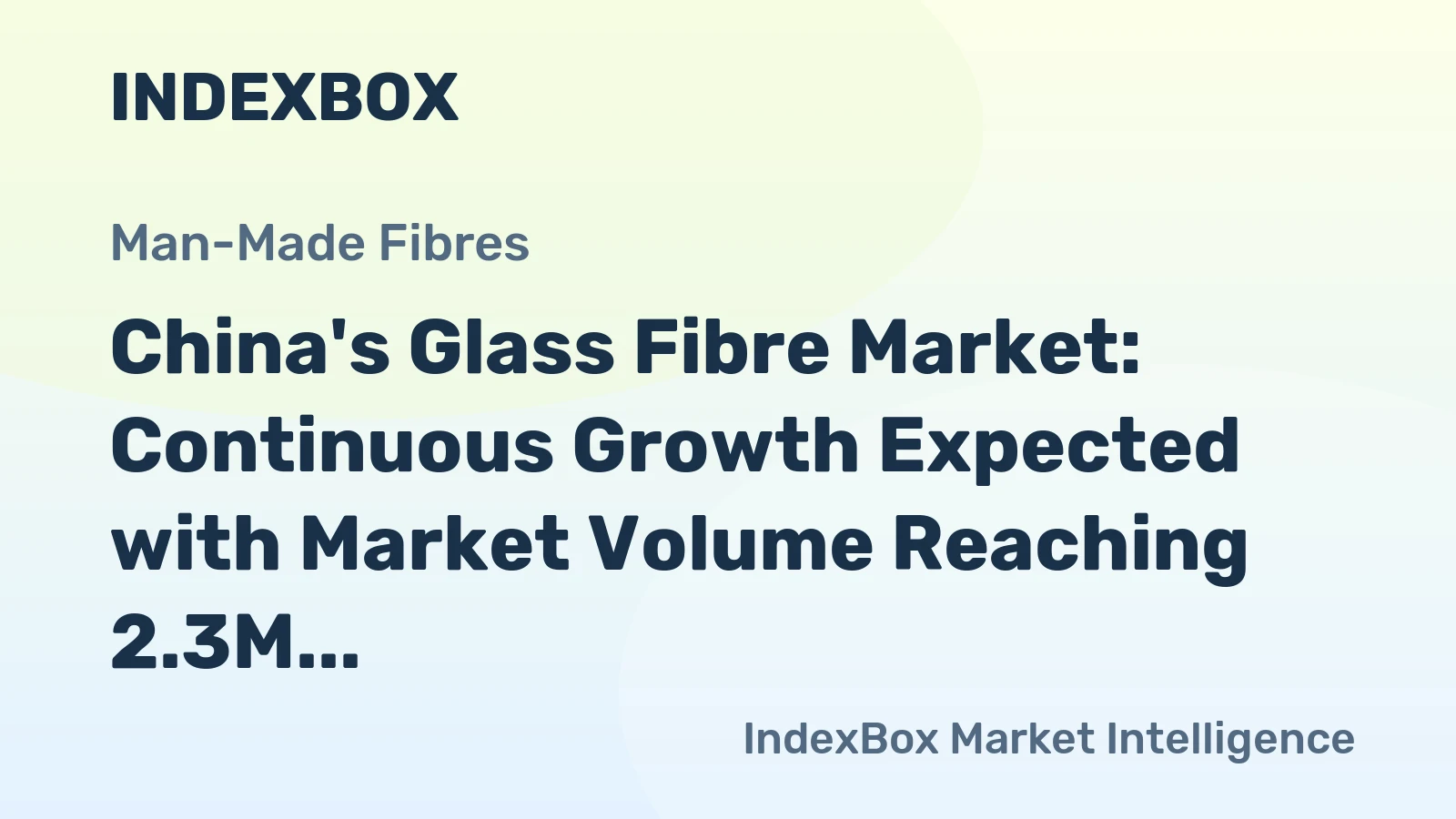 China's Glass Fibre Market: Continuous Growth Expected with Market Volume Reaching 2.3M tons and Market Value Reaching $3.1B by 2035