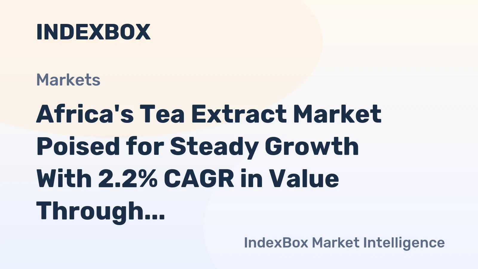 Africa's Tea Extract Market Poised for Steady Growth With 2.2% CAGR in Value Through 2035