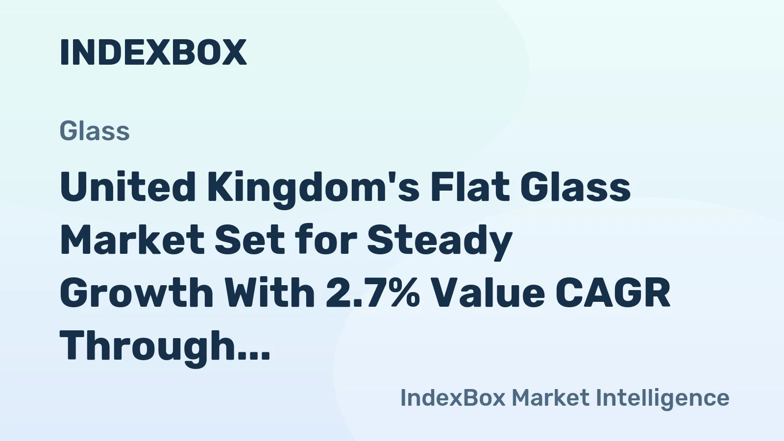 United Kingdom's Flat Glass Market Set for Steady Growth With 2.7% Value CAGR Through 2035