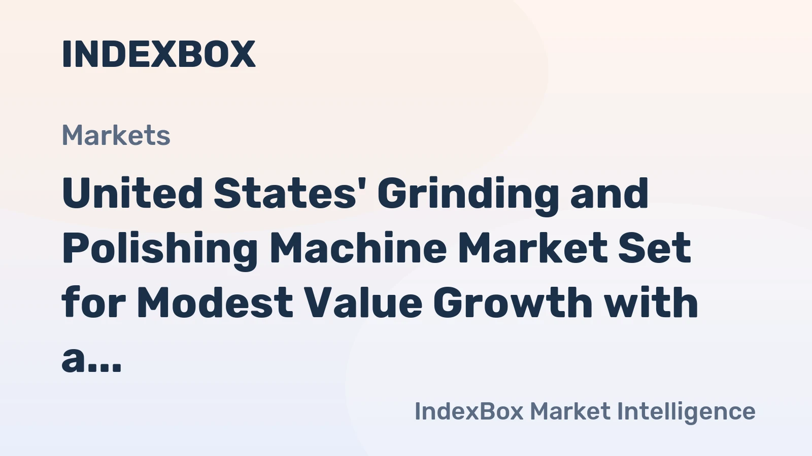 United States' Grinding and Polishing Machine Market Set for Modest Value Growth with a 1.6% CAGR