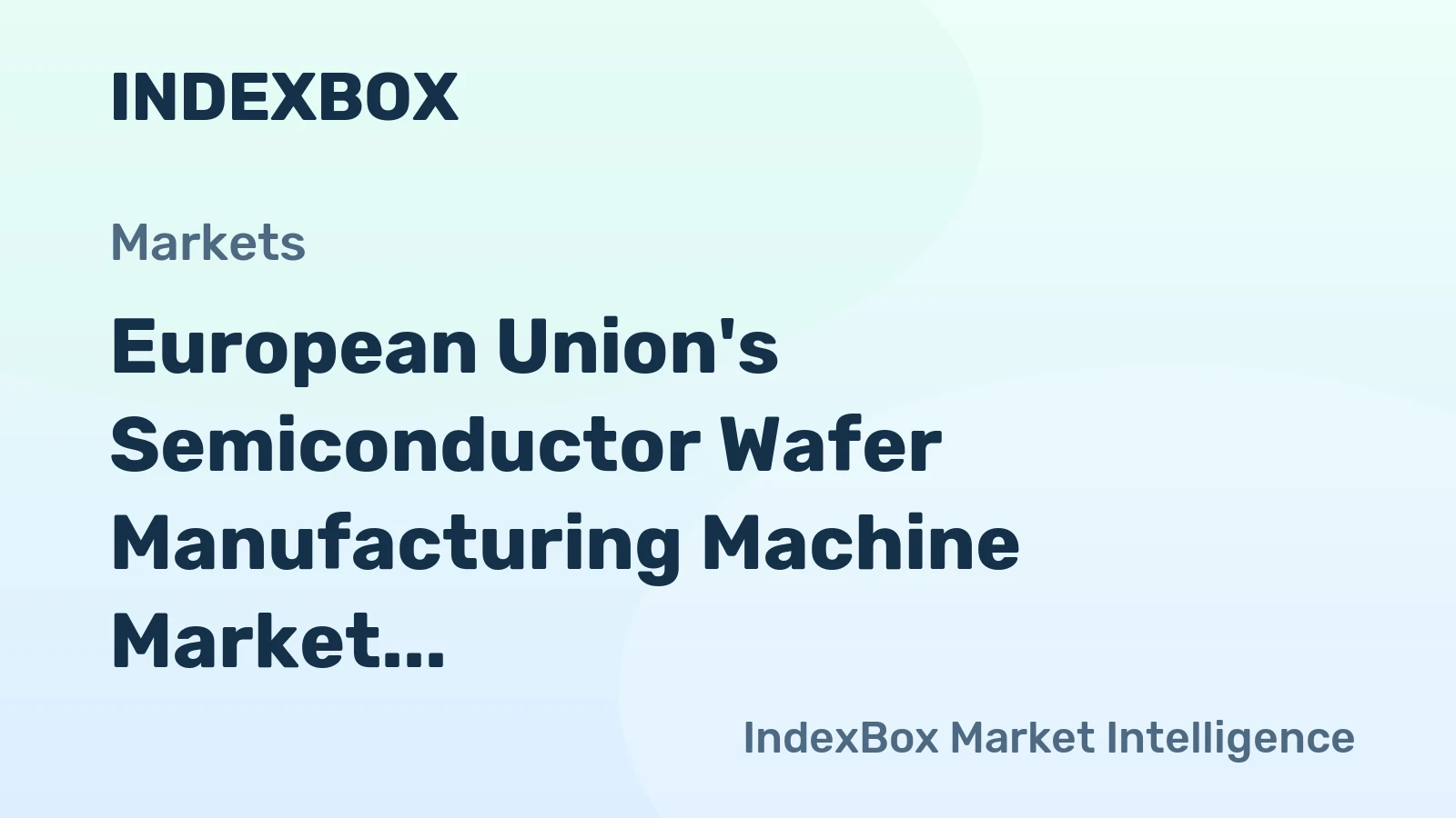 European Union's Semiconductor Wafer Manufacturing Machine Market to See Slight Growth with Volume Reaching 862K Units and Value Reaching $13.4B by 2035