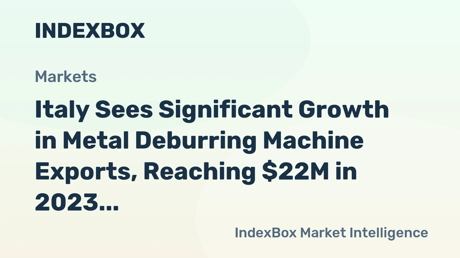 Italy Sees Significant Growth in Metal Deburring Machine Exports, Reaching $22M in 2023