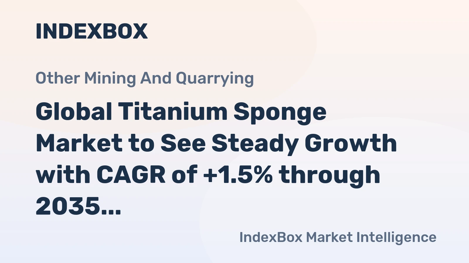 Global Titanium Sponge Market to See Steady Growth with CAGR of +1.5% through 2035