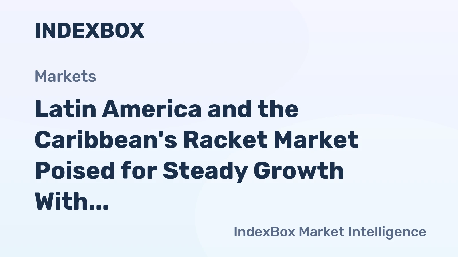 Latin America and the Caribbean's Racket Market Poised for Steady Growth With a 5.9% Value CAGR