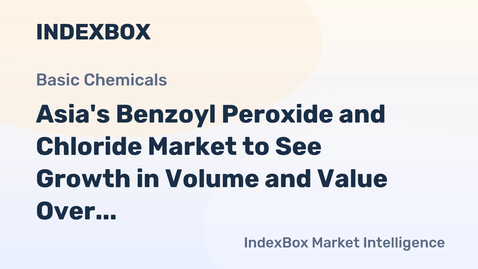 Asia's Benzoyl Peroxide and Chloride Market to See Growth in Volume and Value Over Next Decade