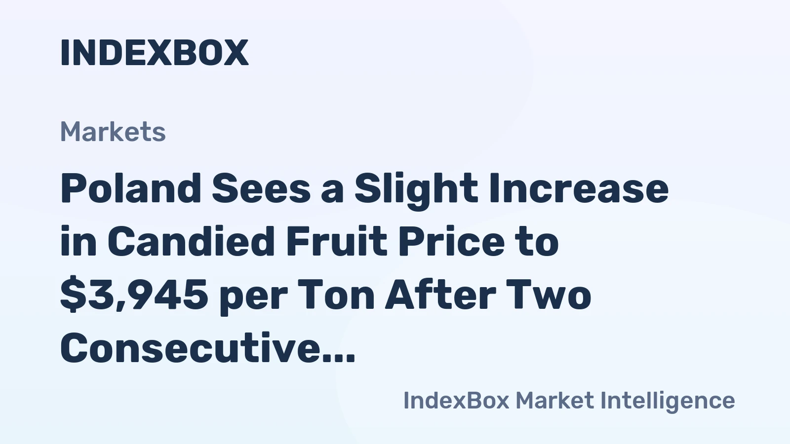 Poland Sees a Slight Increase in Candied Fruit Price to $3,945 per Ton After Two Consecutive Months of Rise.