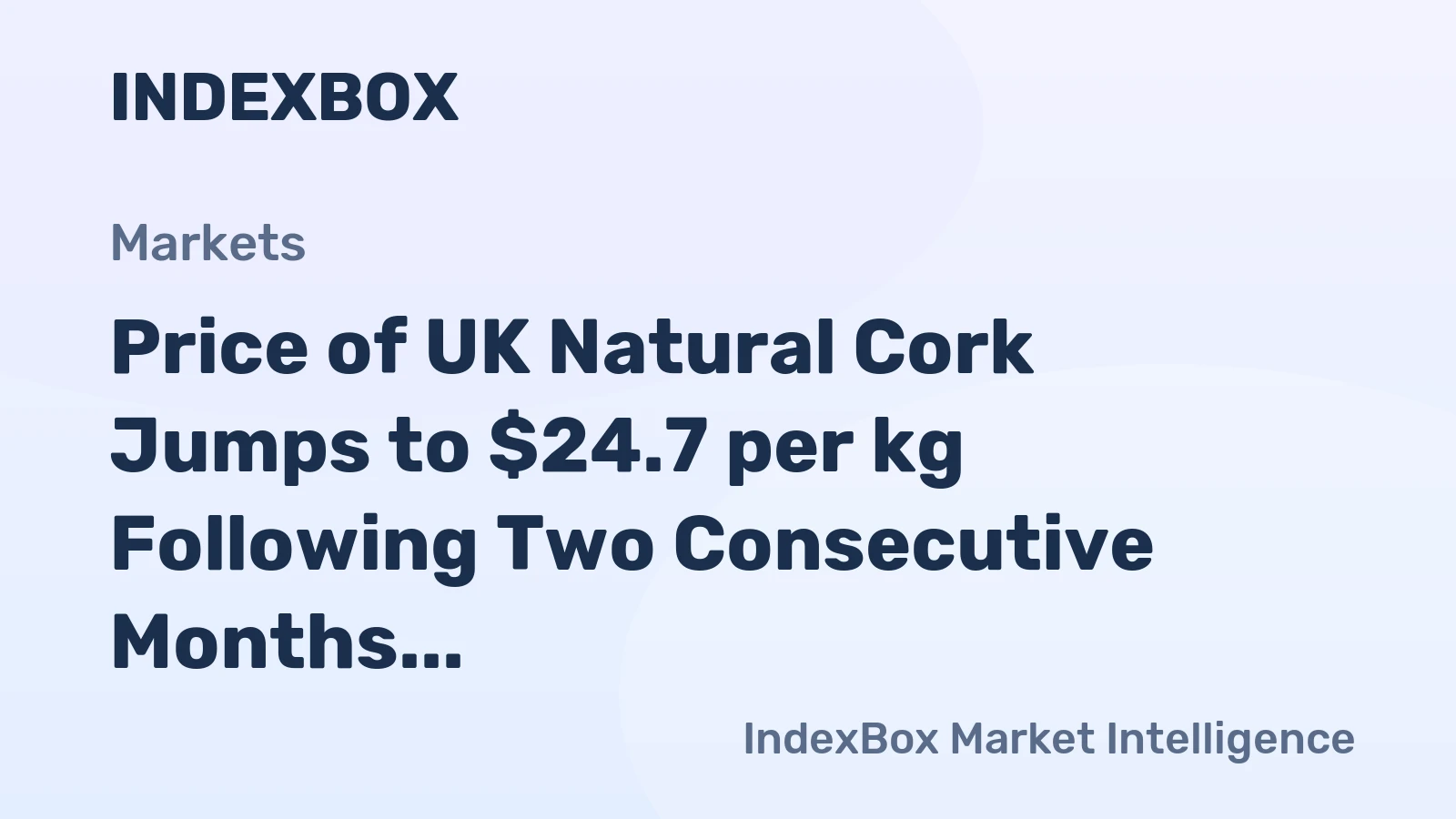 Price of UK Natural Cork Jumps to $24.7 per kg Following Two Consecutive Months of Growth