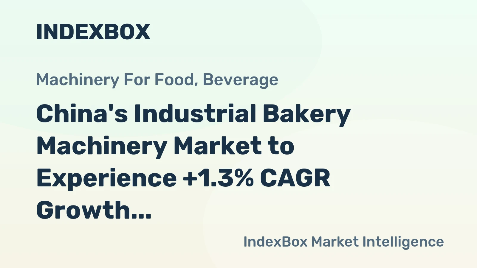 China's Industrial Bakery Machinery Market to Experience +1.3% CAGR Growth Over Next Decade
