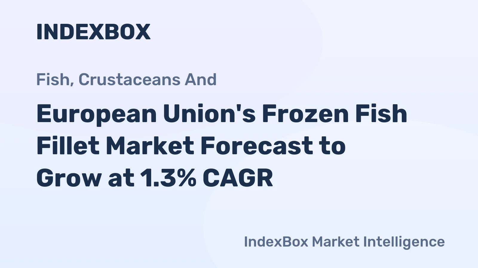 European Union's Frozen Fish Fillet Market Forecast to Grow at 1.3% CAGR
