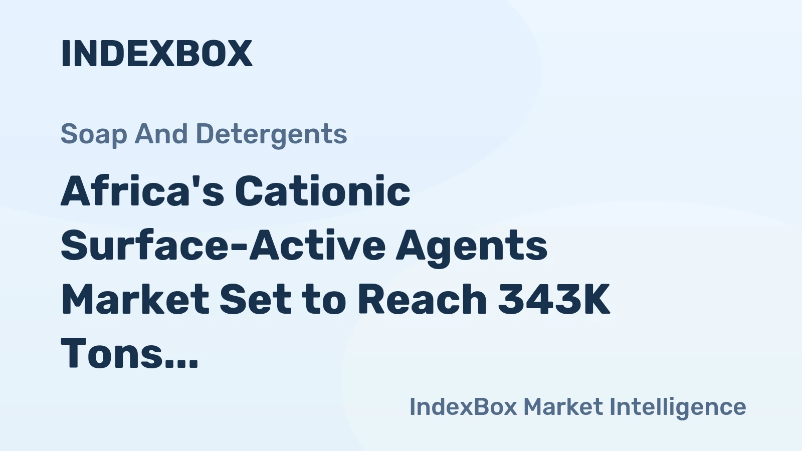 Africa's Cationic Surface-Active Agents Market Set to Reach 343K Tons and $835M in Value