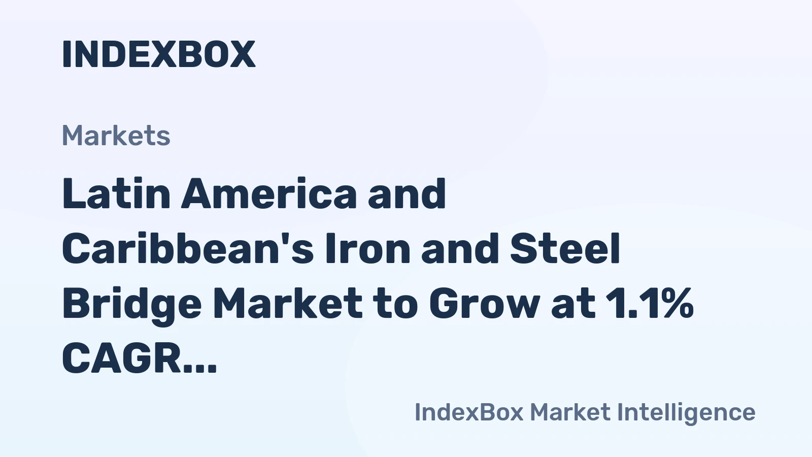 Latin America and Caribbean's Iron and Steel Bridge Market to Grow at 1.1% CAGR as Demand Increases
