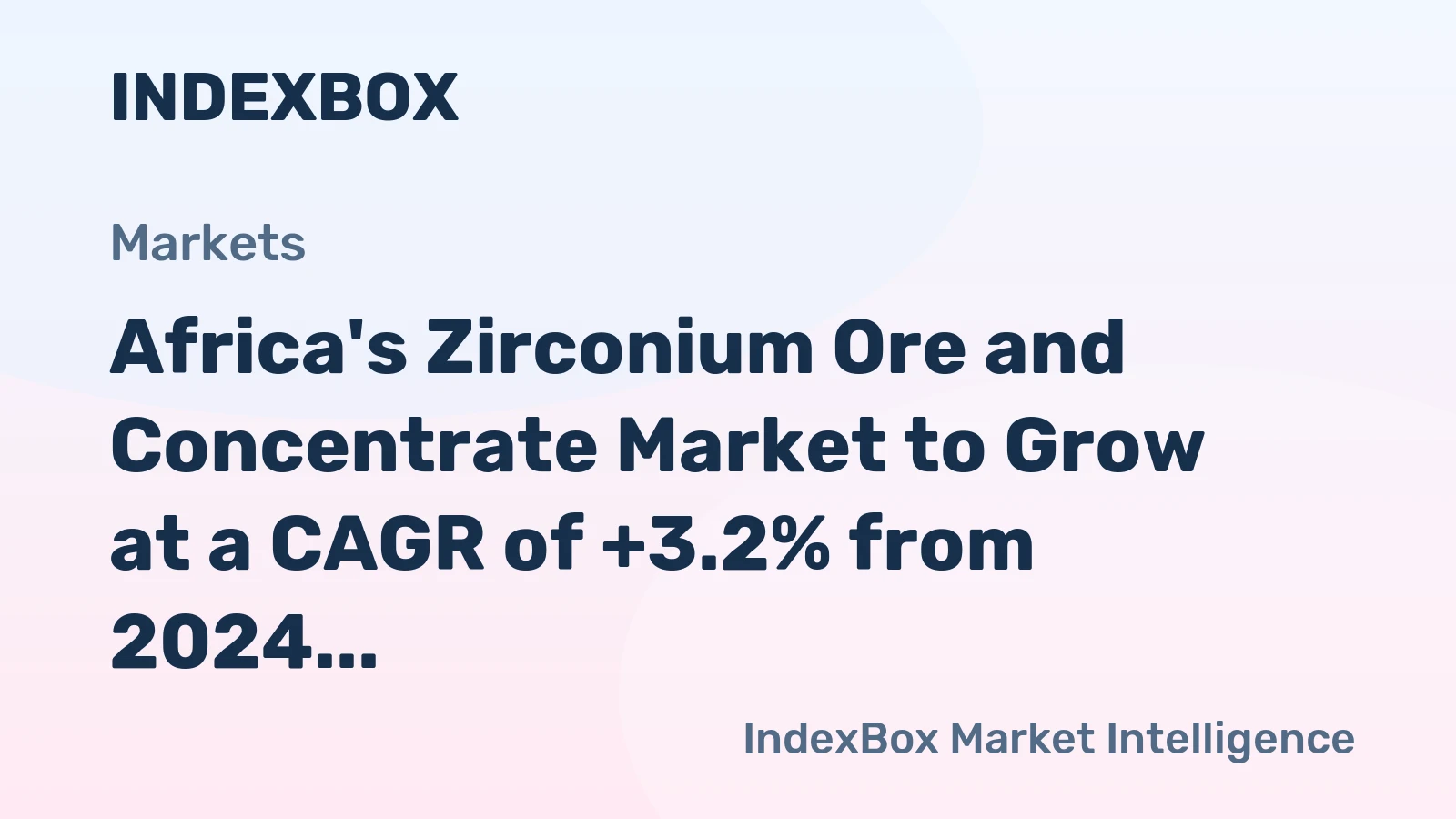 Africa's Zirconium Ore and Concentrate Market to Grow at a CAGR of +3.2% from 2024 to 2035