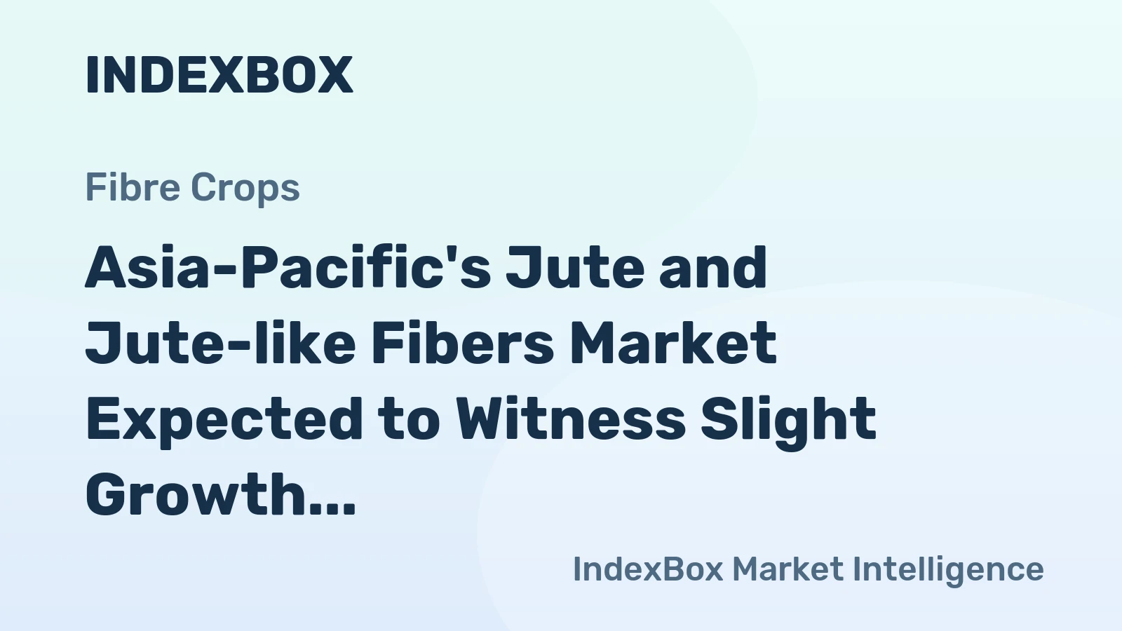 Asia-Pacific's Jute and Jute-like Fibers Market Expected to Witness Slight Growth with +0.9% CAGR