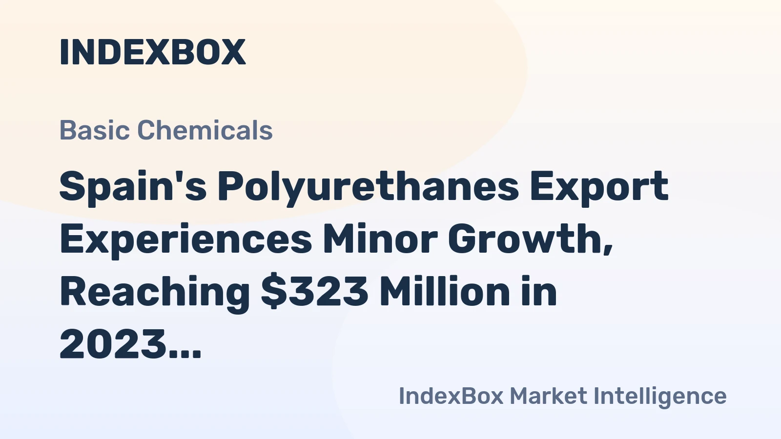 Spain's Polyurethanes Export Experiences Minor Growth, Reaching $323 Million in 2023