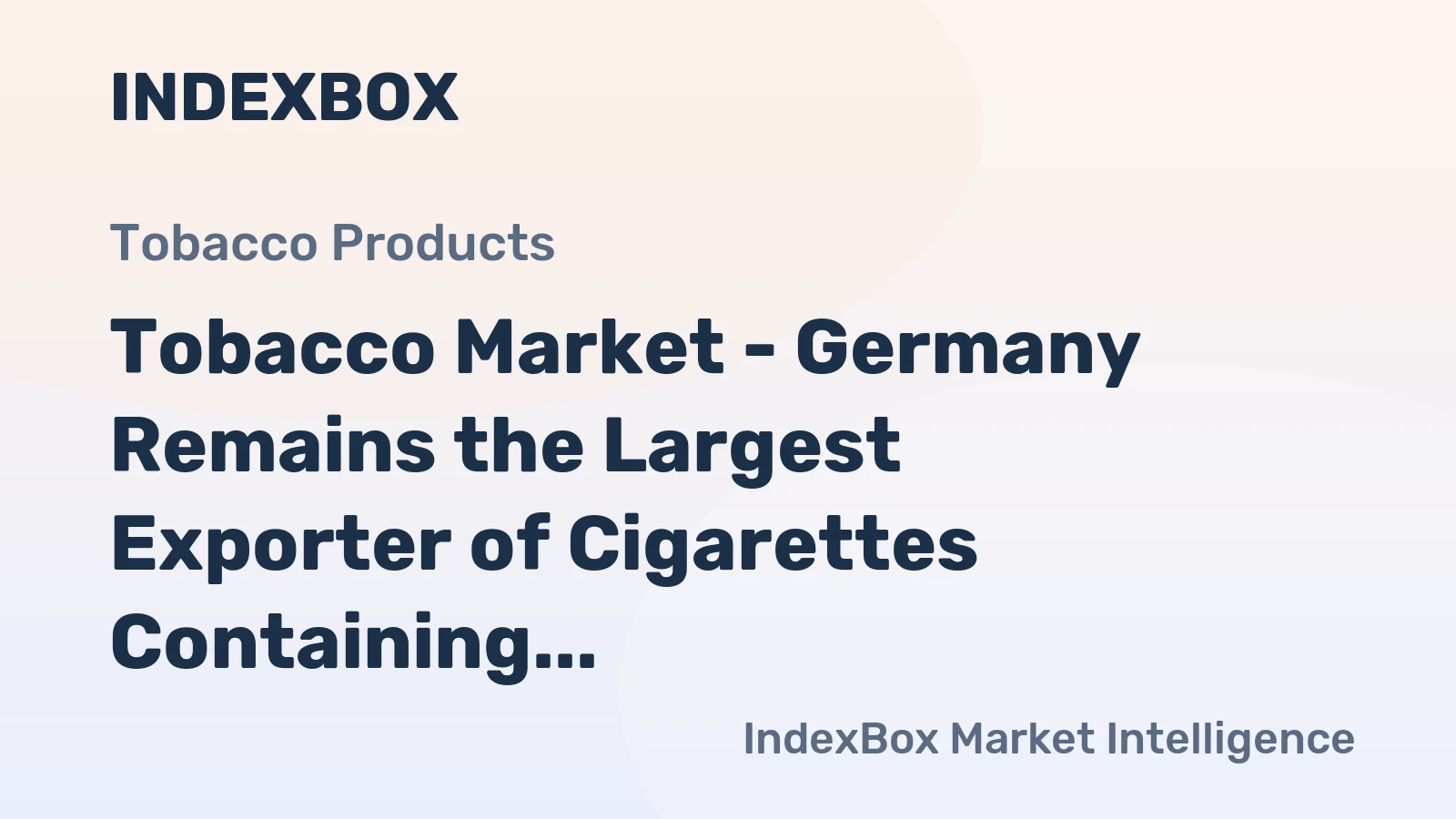 Tobacco Market - Germany Remains the Largest Exporter of Cigarettes Containing Tobacco in the World, with $3.6b in 2014