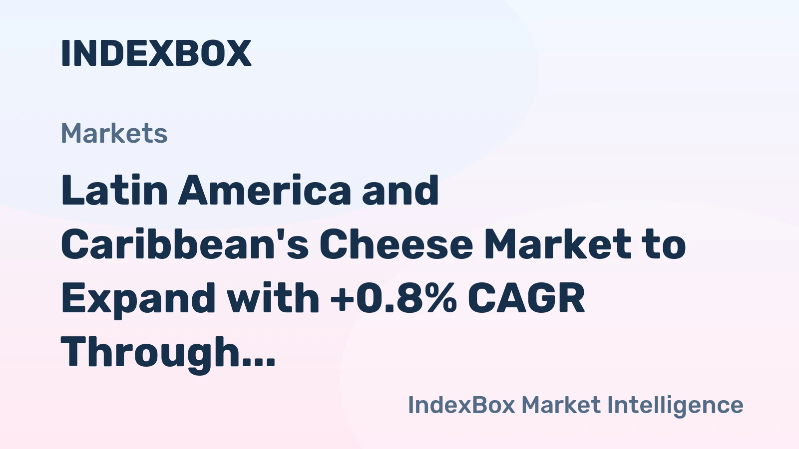 Latin America and Caribbean's Cheese Market to Expand with +0.8% CAGR Through 2035