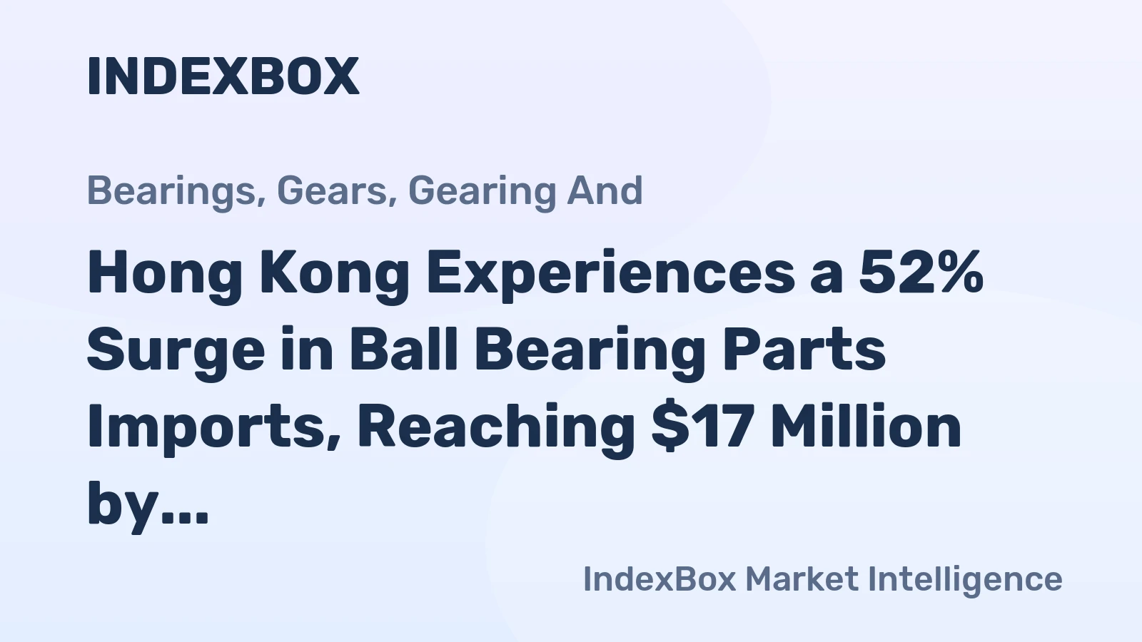 Hong Kong Experiences a 52% Surge in Ball Bearing Parts Imports, Reaching $17 Million by 2024