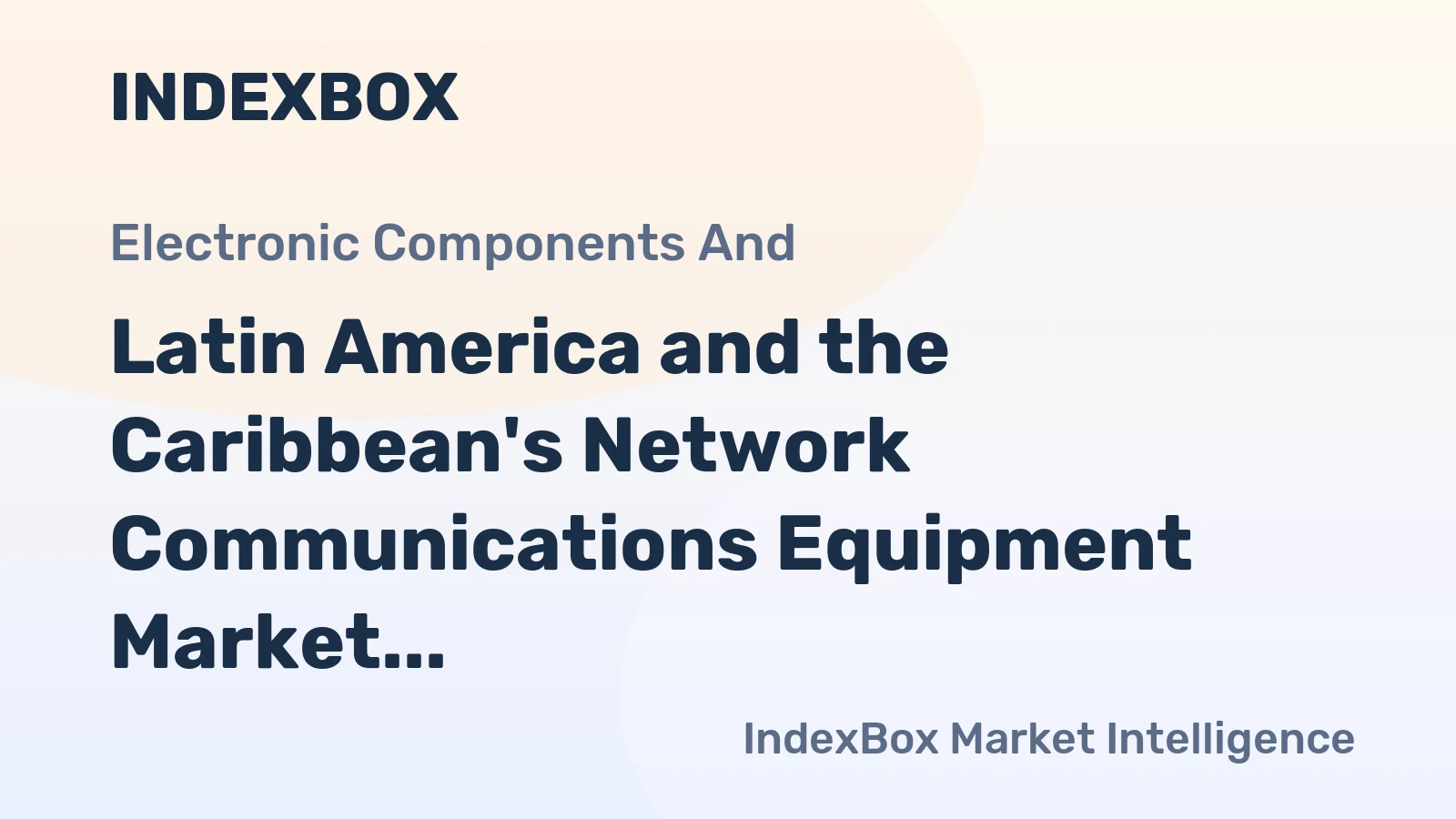 Latin America and the Caribbean's Network Communications Equipment Market Poised for Steady Growth with a 3.0% Volume CAGR
