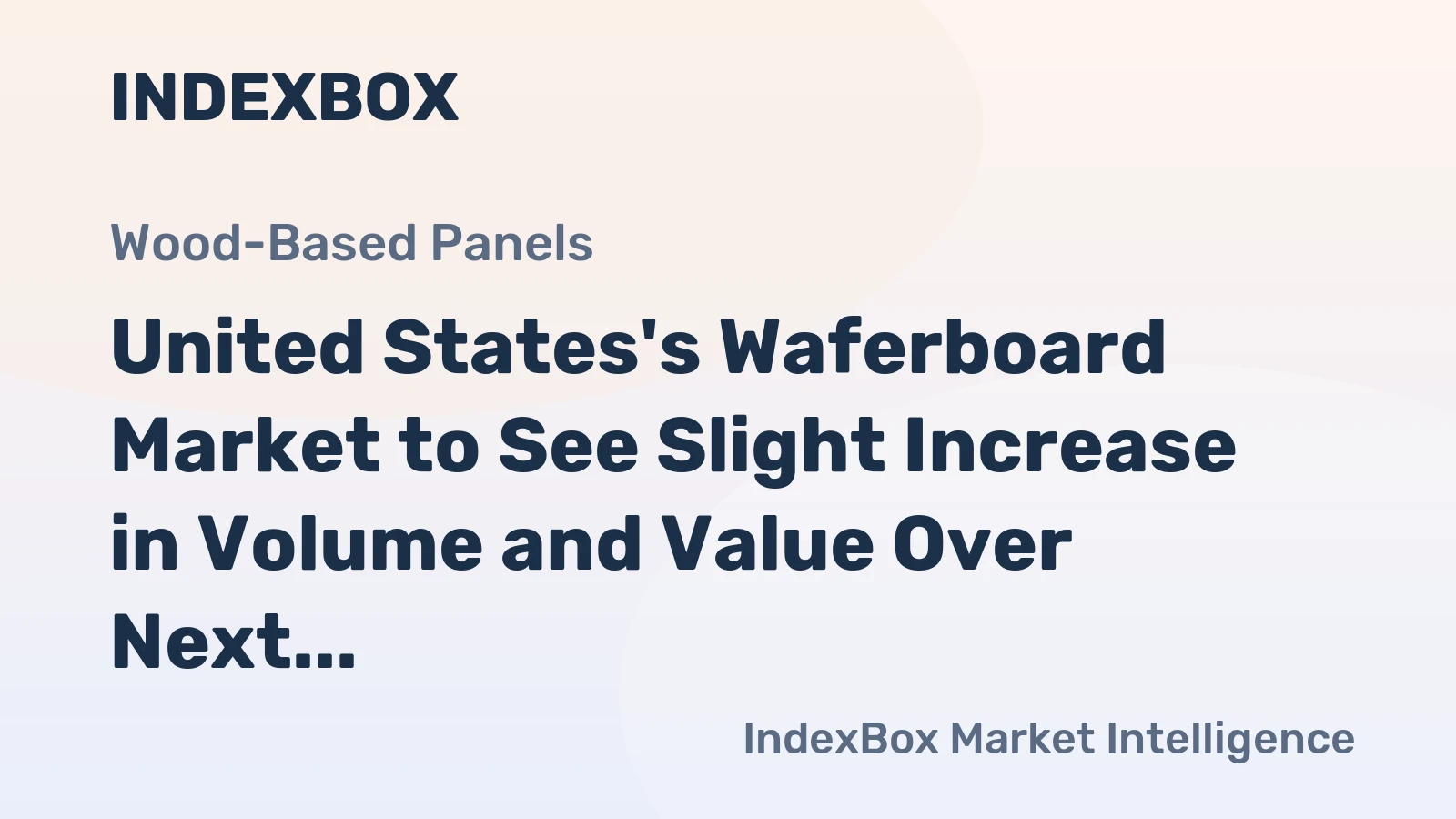 United States's Waferboard Market to See Slight Increase in Volume and Value Over Next Decade