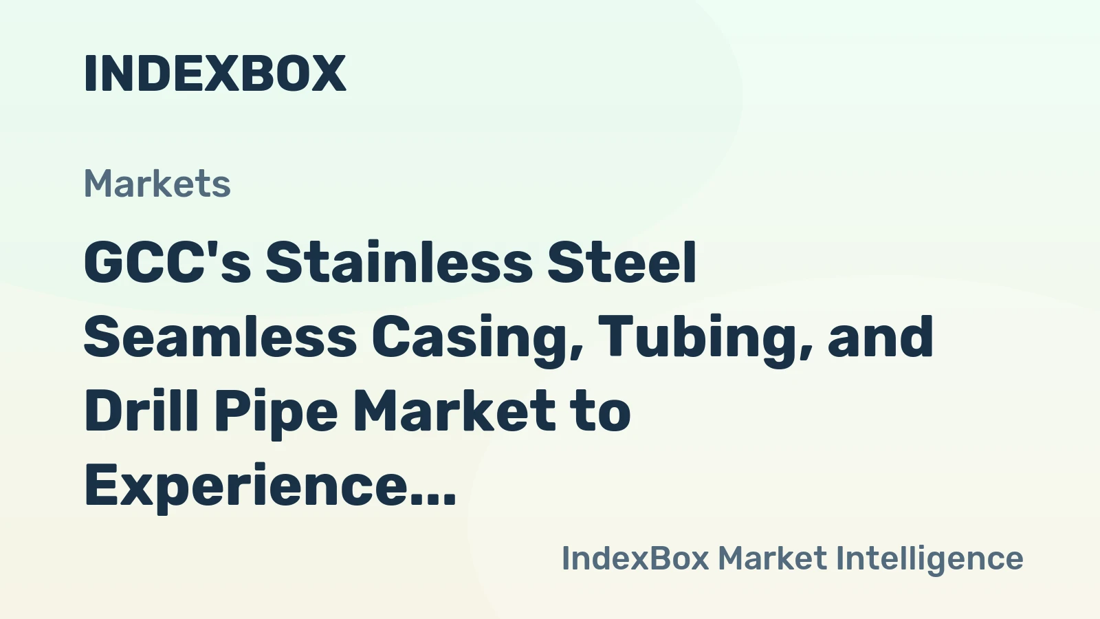 GCC's Stainless Steel Seamless Casing, Tubing, and Drill Pipe Market to Experience Modest Growth with +1.5% CAGR