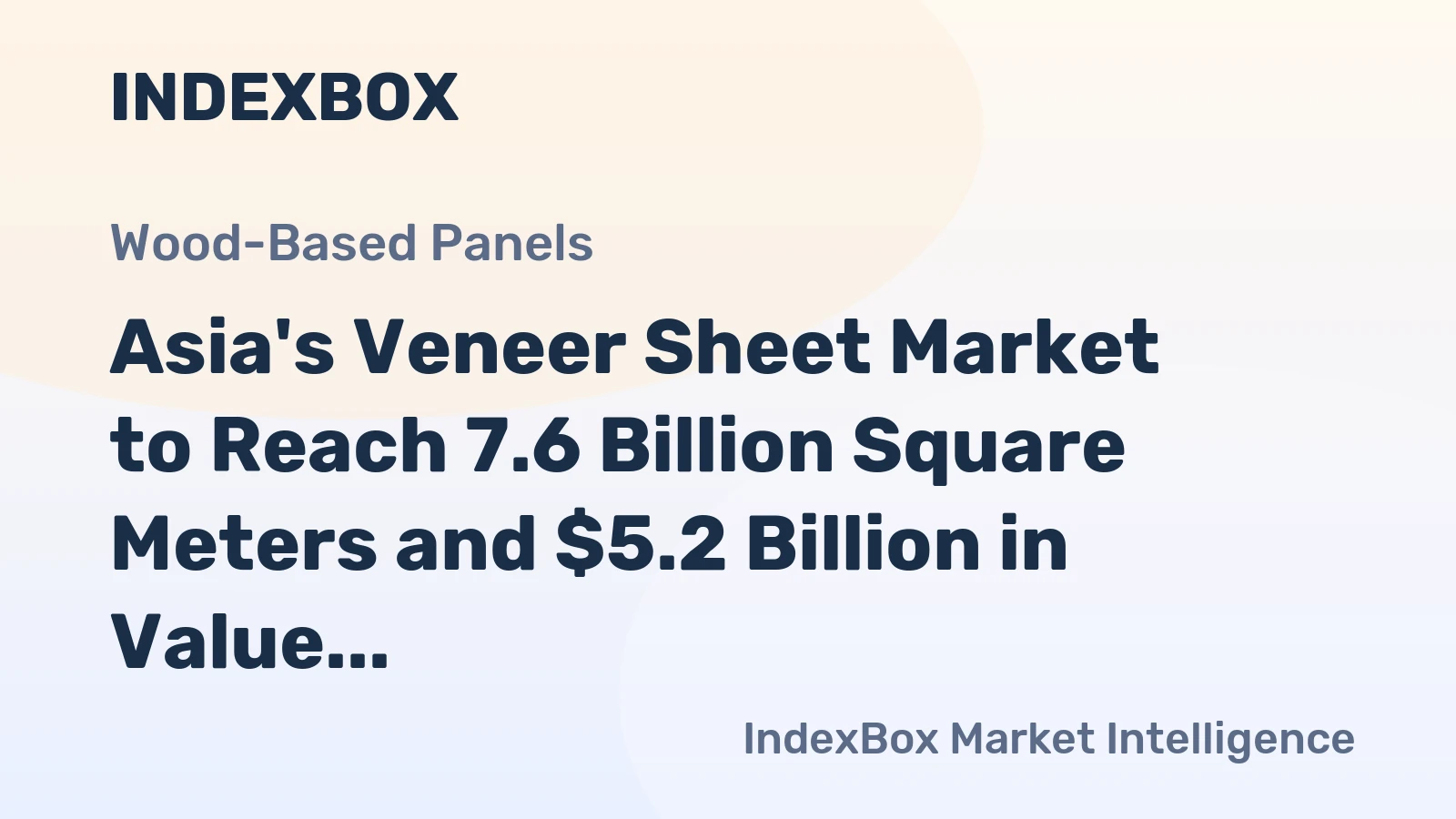 Asia's Veneer Sheet Market to Reach 7.6 Billion Square Meters and $5.2 Billion in Value by 2035